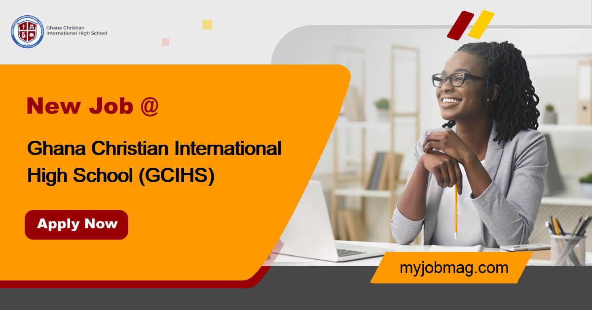 Latest Recruitment at Ghana Christian International High School (GCIHS ...